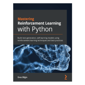 Mastering Reinforcement Learning with Python: Build next-generation ...