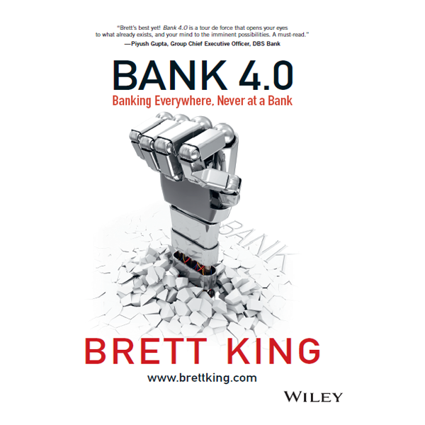 Bank 4.0: banking everywhere, never at a bank by Brett King Buy Online ...
